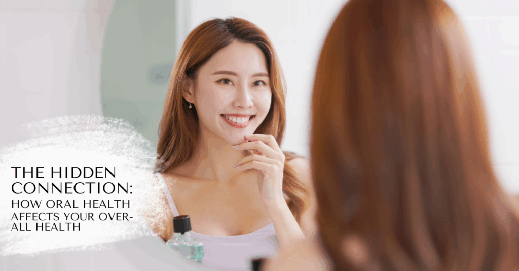 The Hidden Connection: How Oral Health Affects Your Overall Health